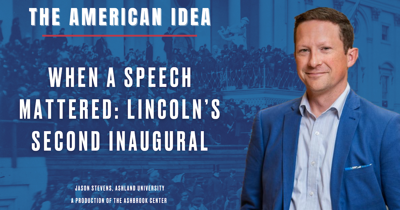 When a Speech Mattered: Lincoln's Second Inaugural Address - Ashbrook